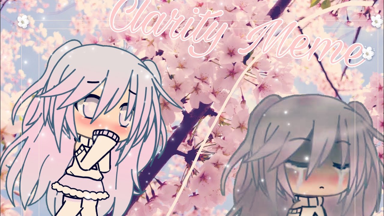 Clarity Meme|| Gacha Life - YouTube