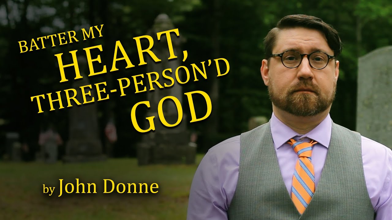 Batter My Heart, Three-Person'd God (Holy Sonnet XIV) by John Donne ...