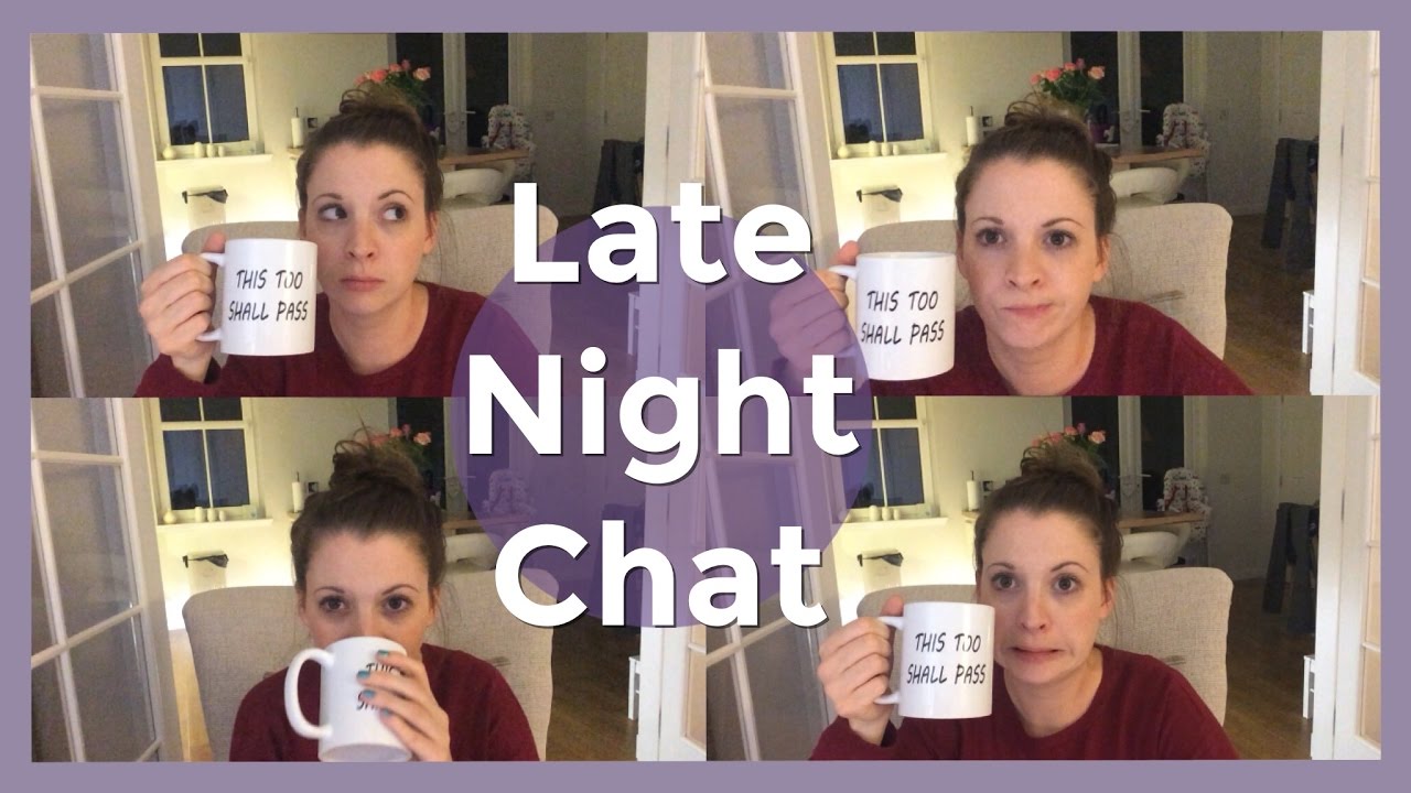 Late Night Chat | A Rambling Catch Up! - YouTube
