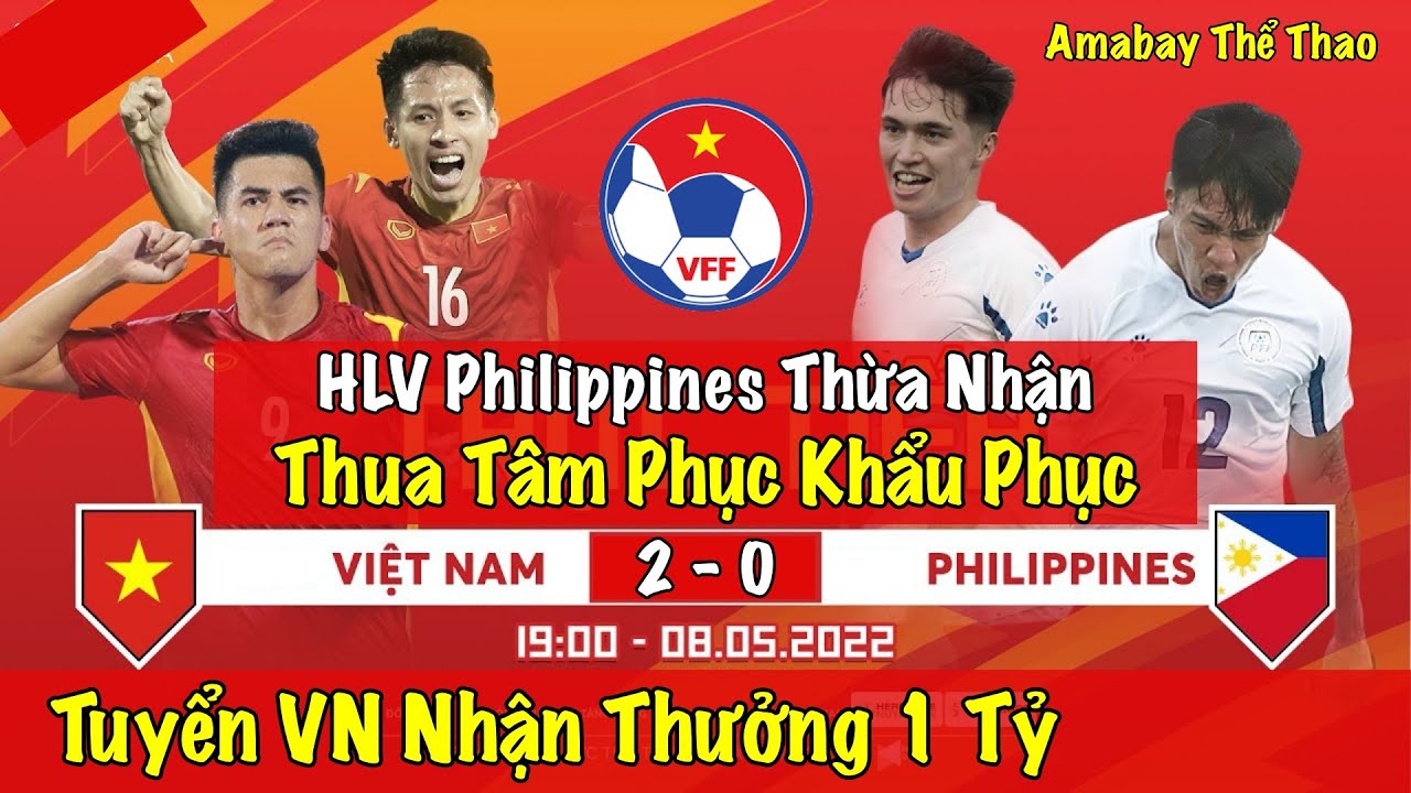 HLV Philippines Thừa Nhận Thua Tâm Phục Khẩu Phục. Tuyển VN Nhận Thưởng ...