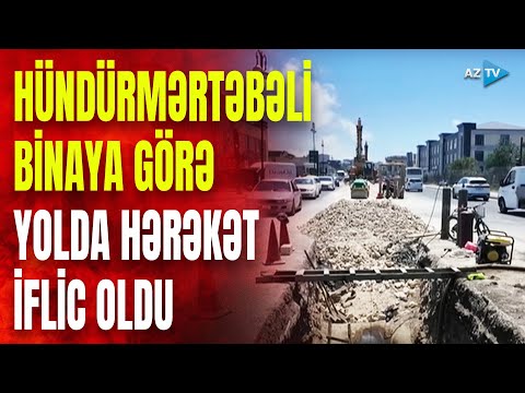 Binəqədidə tikilən yeni binalara görə hərəkət İFLİC OLDU: 5 qəsəbəyə gedən YOLU QAZDILAR