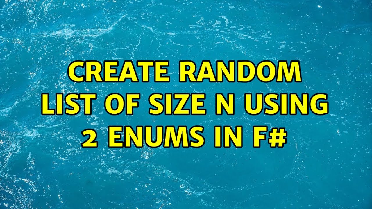 Create Random List Of Size N Using 2 Enums In F YouTube Create Random List Of Size N Using 2 Enums In F YouTube