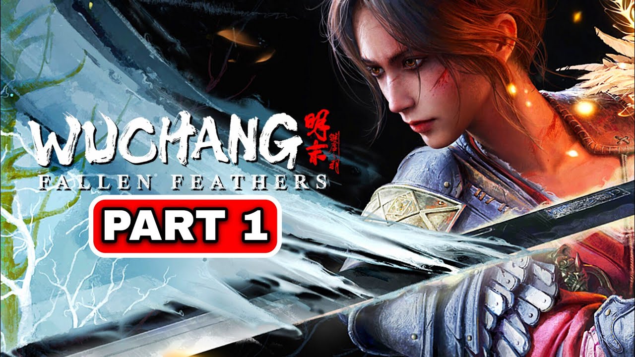 Wuchang: Fallen Feathers - Gameplay Walkthrough Part 1 - No Commentary ...