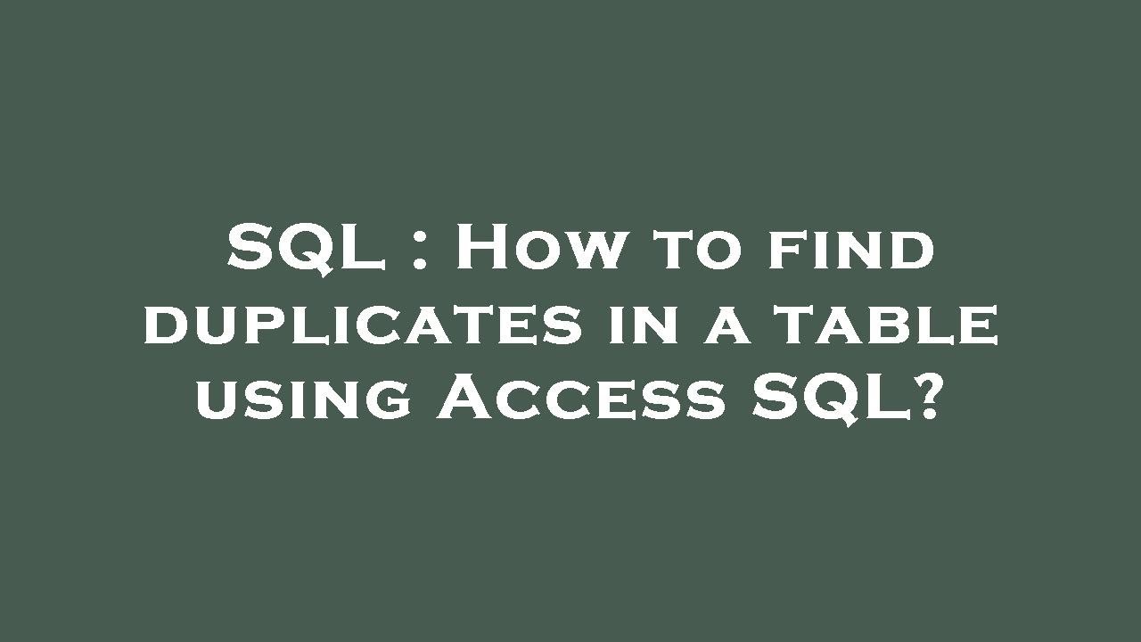 Sql How To Find Duplicates In A Table Using Access Sql Youtube 1389