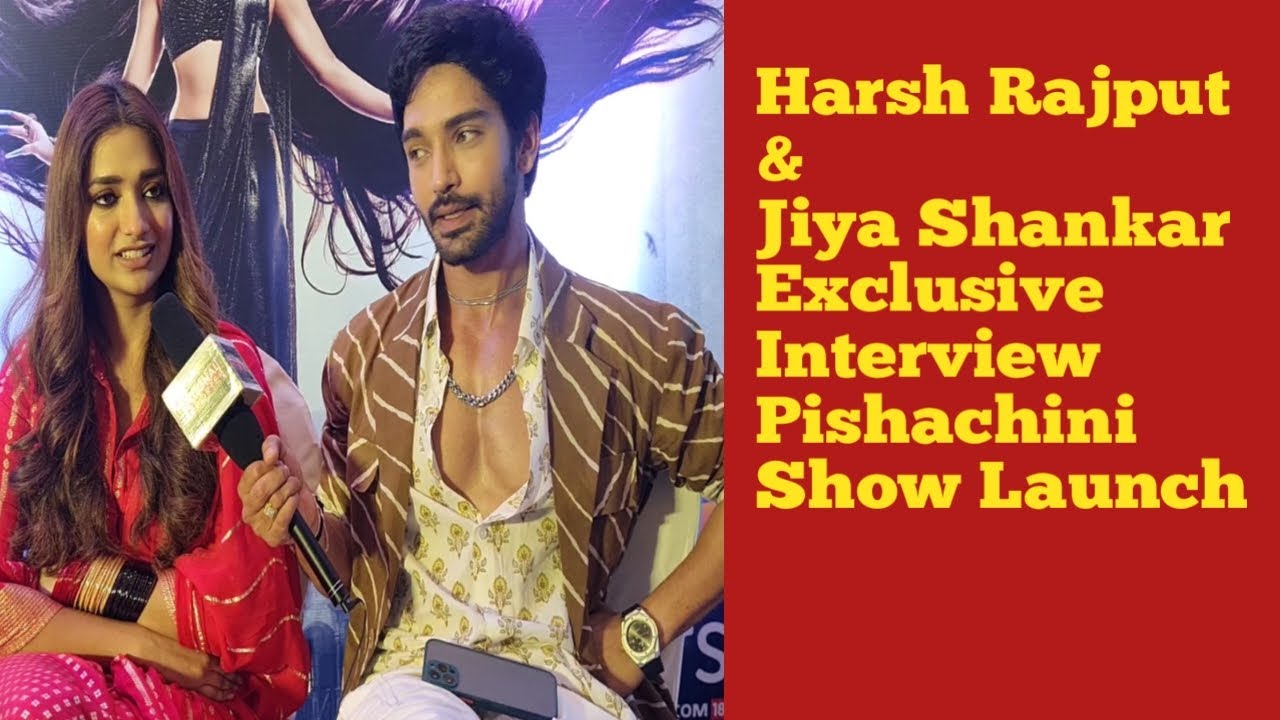 Pishachini Serial Actor Harsh Rajput & Jiya Shankar Full Exclusive ...