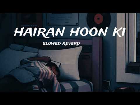 Hairan Hoon Ki || Slowed Reverd || Anuv jain