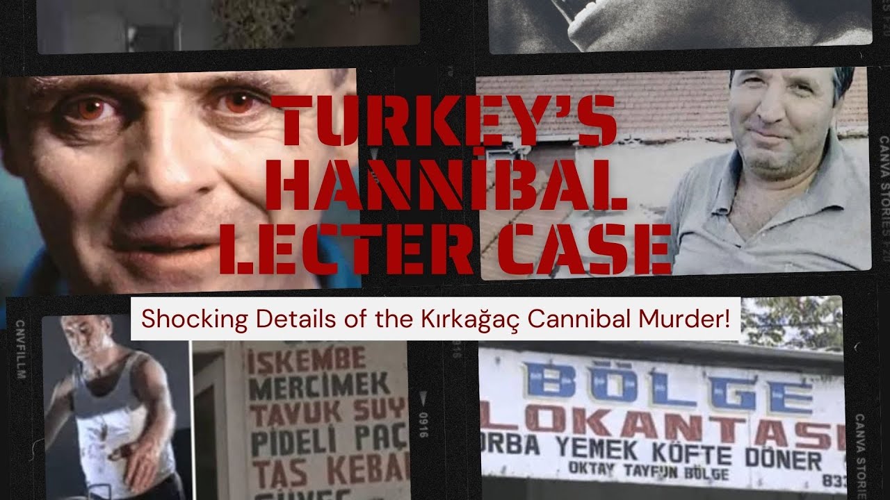 Turkey’s Hannibal Lecter Case: Shocking Details of the Kırkağaç ...