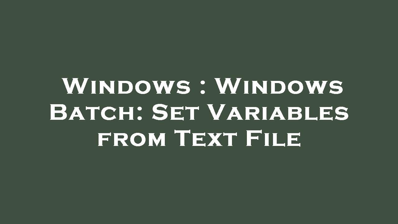 Windows Windows Batch Set Variables From Text File YouTube Windows Windows Batch Set Variables From Text File YouTube