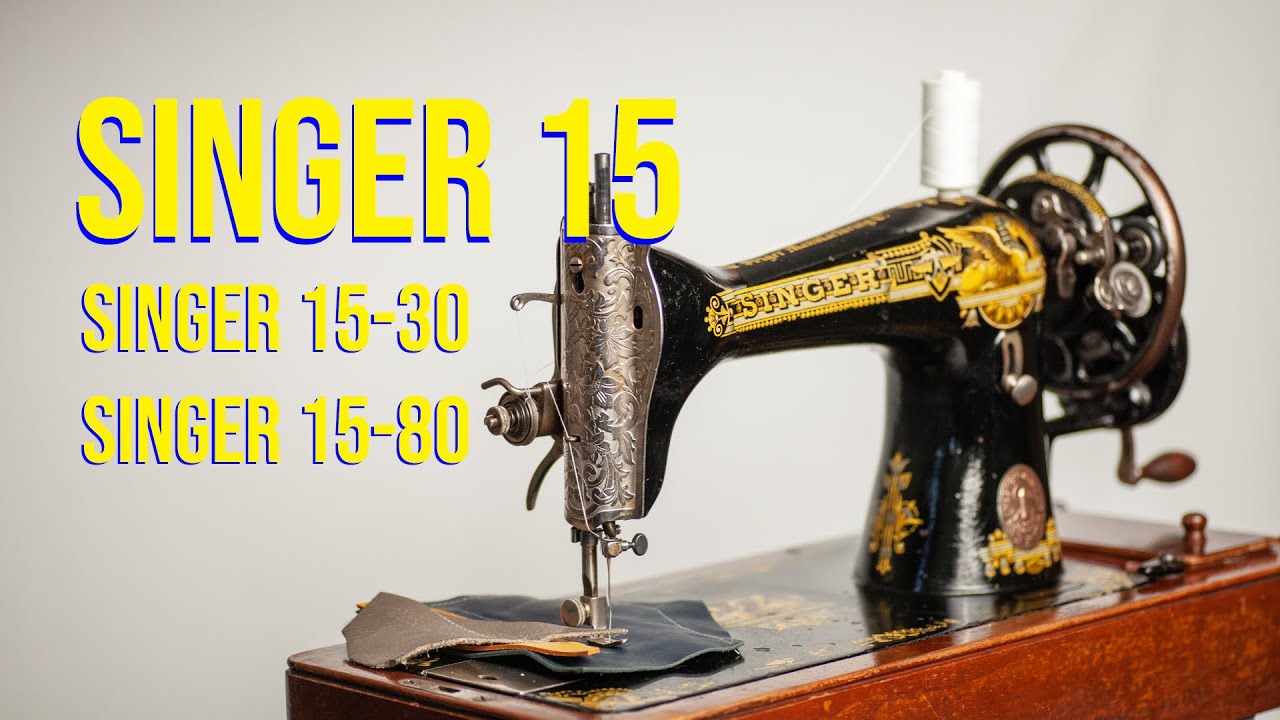 Alles over de vroege Singer 15-30 en 15-80 naaimachines. Introductie ...
