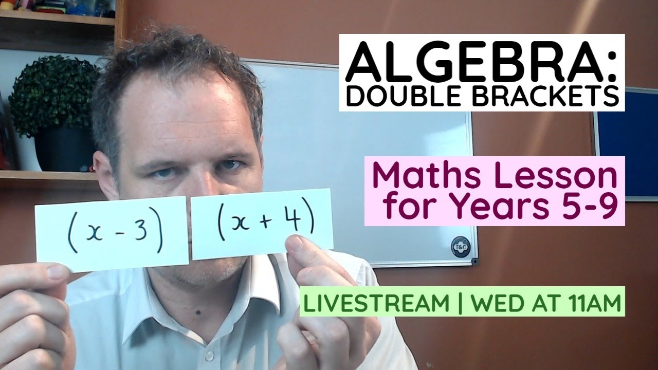 ALGEBRA: Double Brackets Yr 5-9 Maths Lesson Live-stream - YouTube