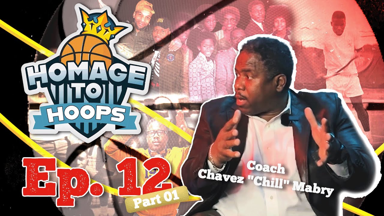 HOMAGE TO HOOPS || COACH CHAVEZ "CHILL" MABRY || EPISODE 12 PART 01 ...