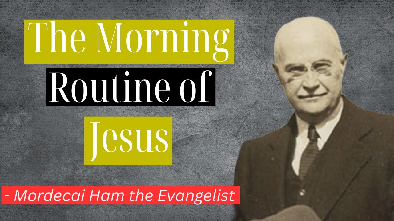 Can YOU Follow The Morning Routine of Jesus? - Mordecai Ham the ...
