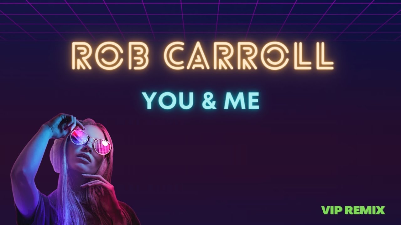 Rob Carroll - You & Me (VIP Remix) - YouTube