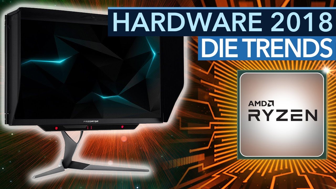 Hardware-Trends 2018 - Die Neuheiten bei CPUs, Grafikkarten, Monitoren ...