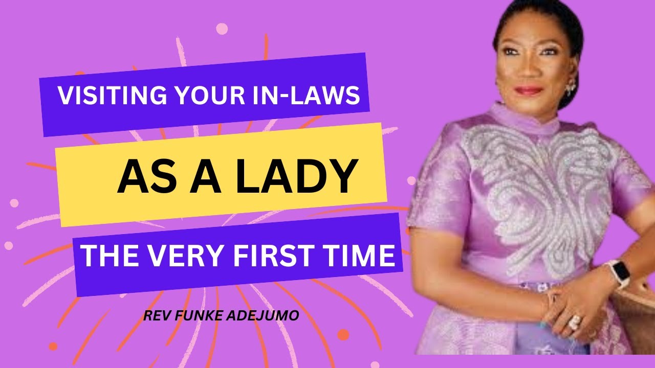 YOUR FIRST VISIT TO YOUR IN-LAWS AS A LADY // REV FUNKE ADEJUMO # ...