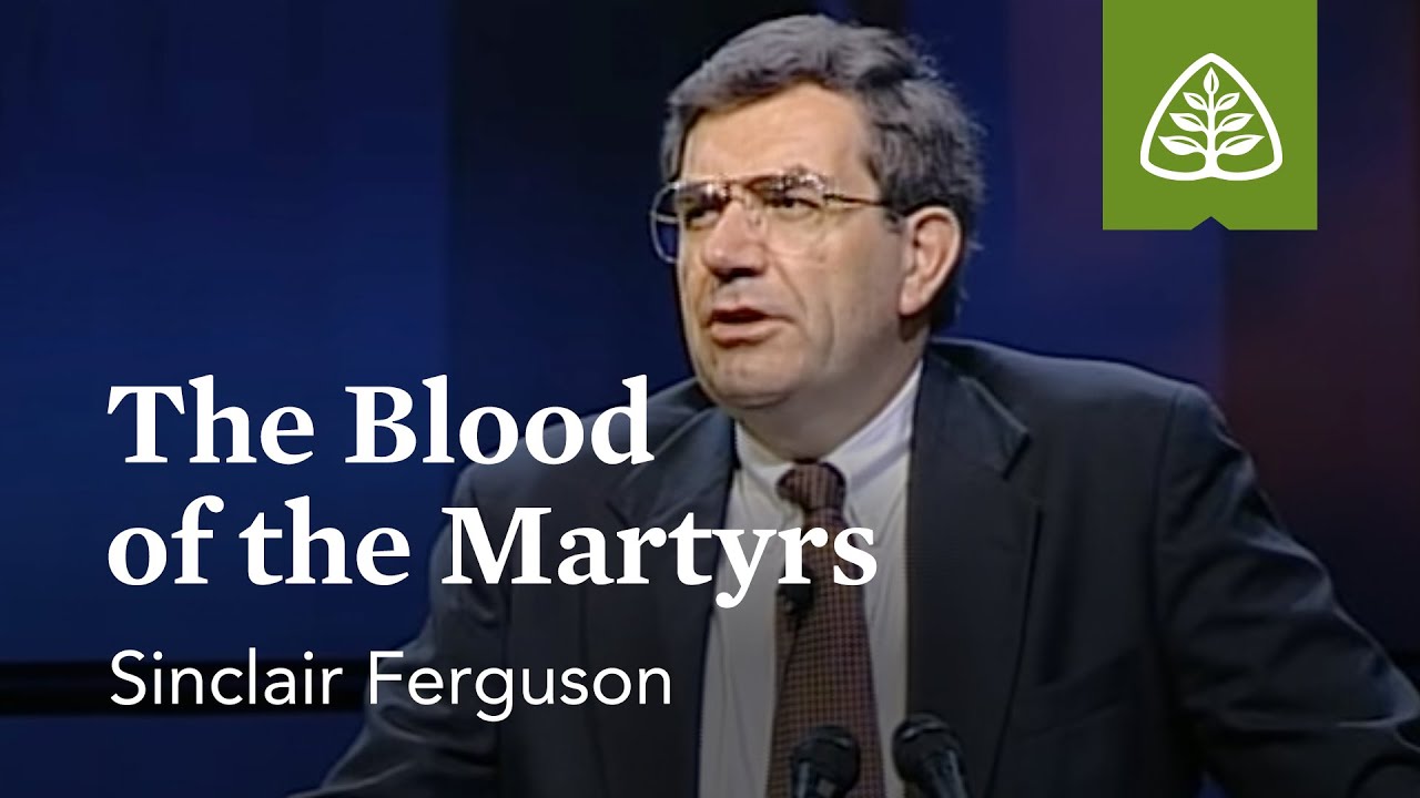 Sinclair Ferguson: The Blood of the Martyrs - YouTube
