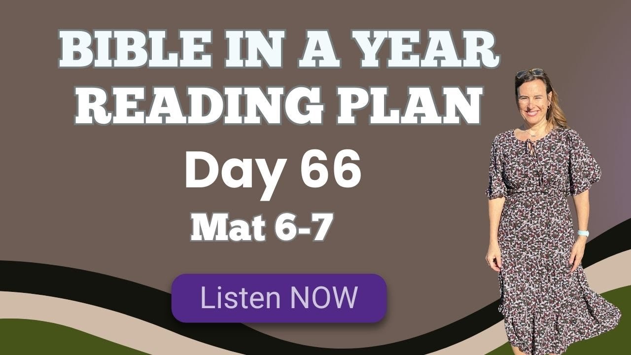 Bible in a Year Reading Plan: Day 66 - Matthew 6 and 7 - YouTube