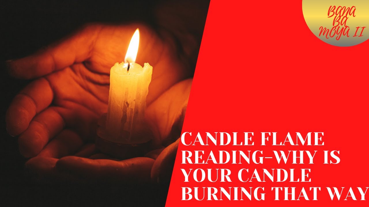 CANDLE FLAME READING-WHY IS YOUR CANDLE BURNING THAT WAY - YouTube