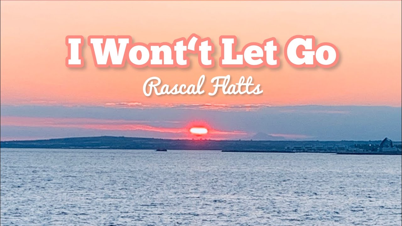 I Wont't Let Go - Rascal Flatts ~ Lyrics (Crete Island) - YouTube