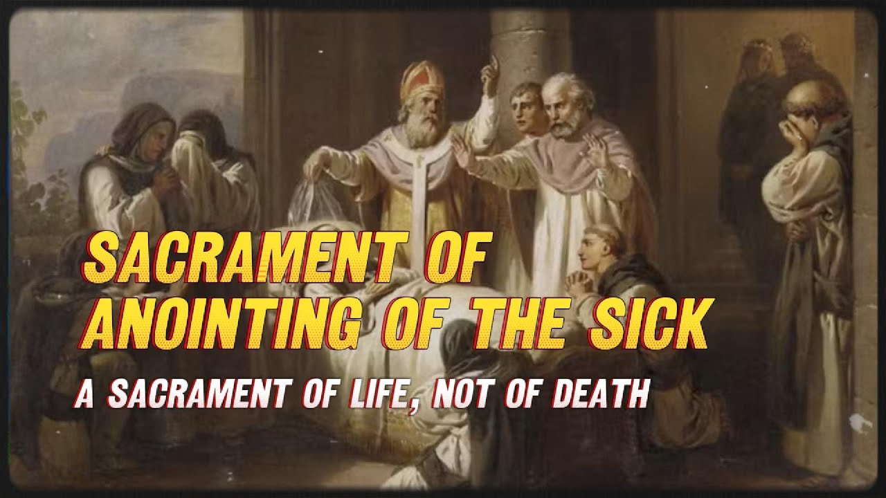 Sacrament of Anointing of the Sick - A Sacrament of Life, Not of Death ...