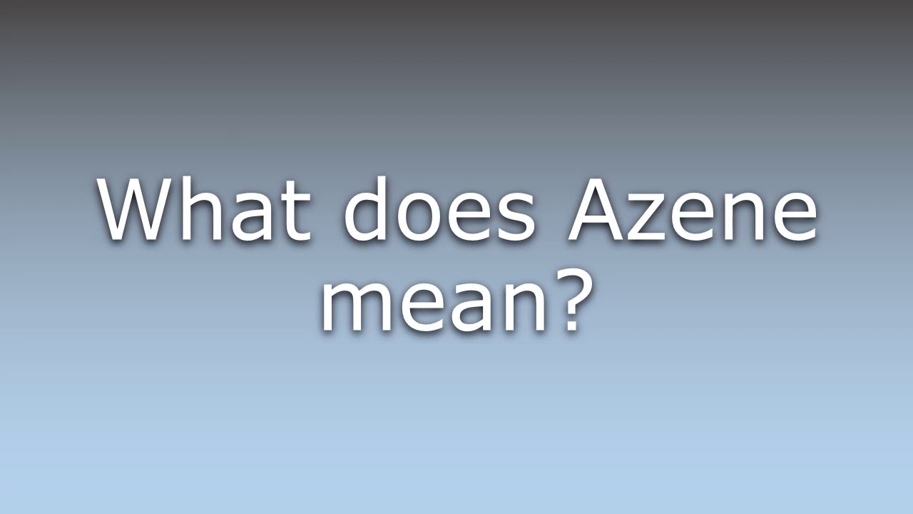 What does Azene mean? - YouTube