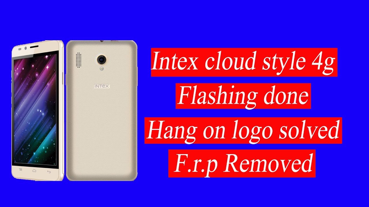 intex cloud style 4g flashing done,hang on logo solved,frp removed ...