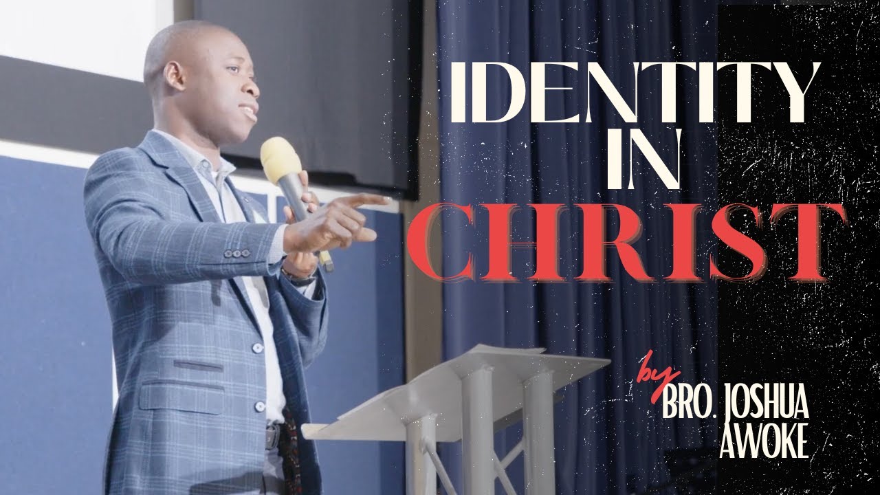 Identity In Christ by Bro. Joshua Awoke | Focus 2023 - YouTube