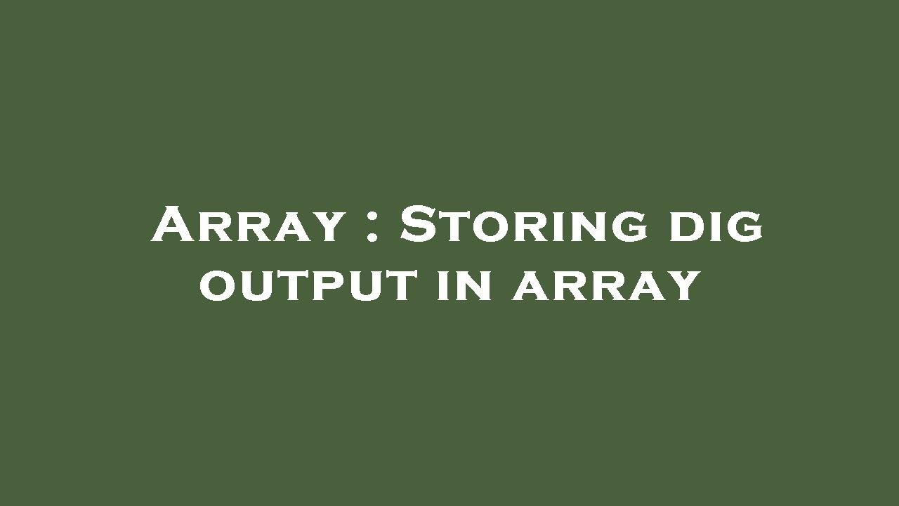 Array Storing Dig Output In Array Youtube 9126