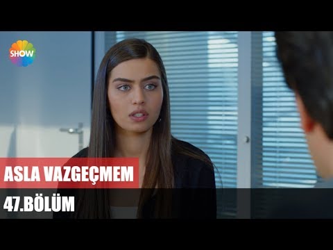 Asla Vazgeçmem 47.Bölüm ᴴᴰ