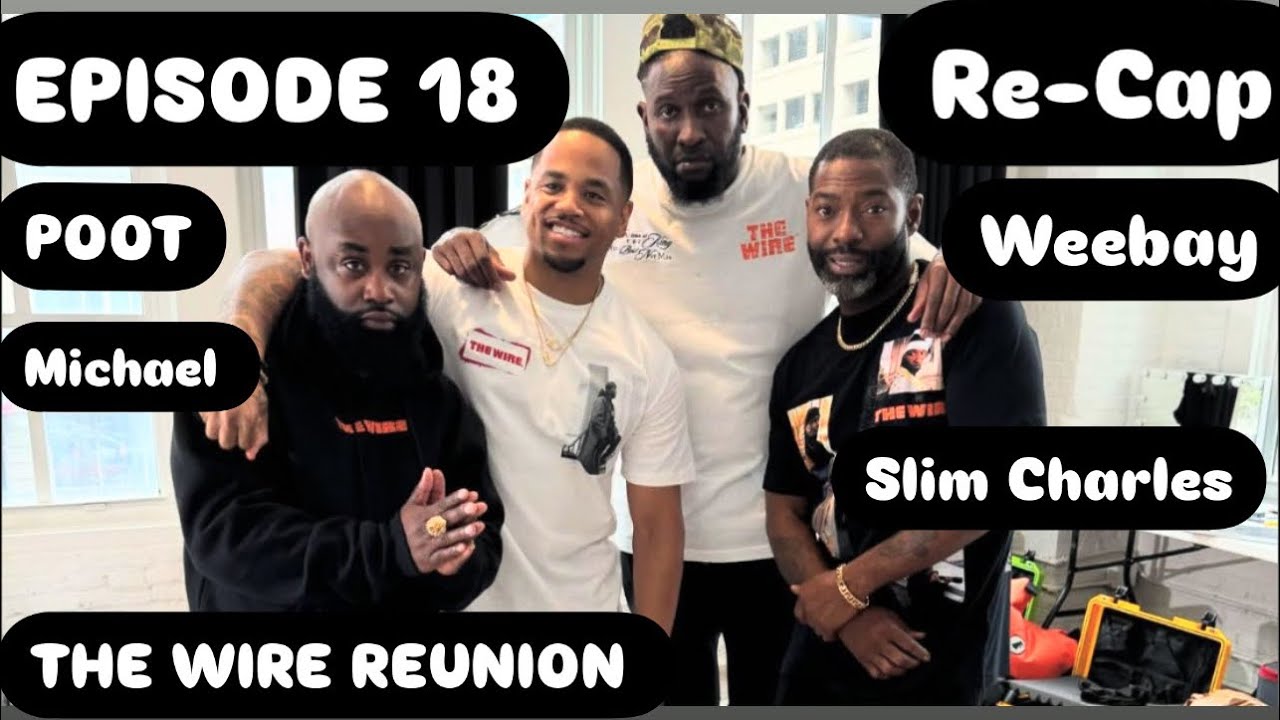 Ep 18 The Wire Reunion! 5minutes 5seasons 5brothers POOT WEEBAY SLIM ...