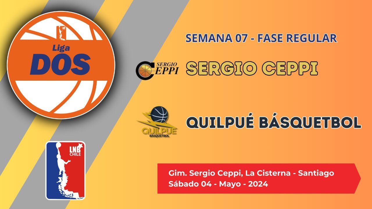 LIGA DOS: Sergio Ceppi vs Quilpué Básquetbol (Sabado 04 Mayo 2024 ...