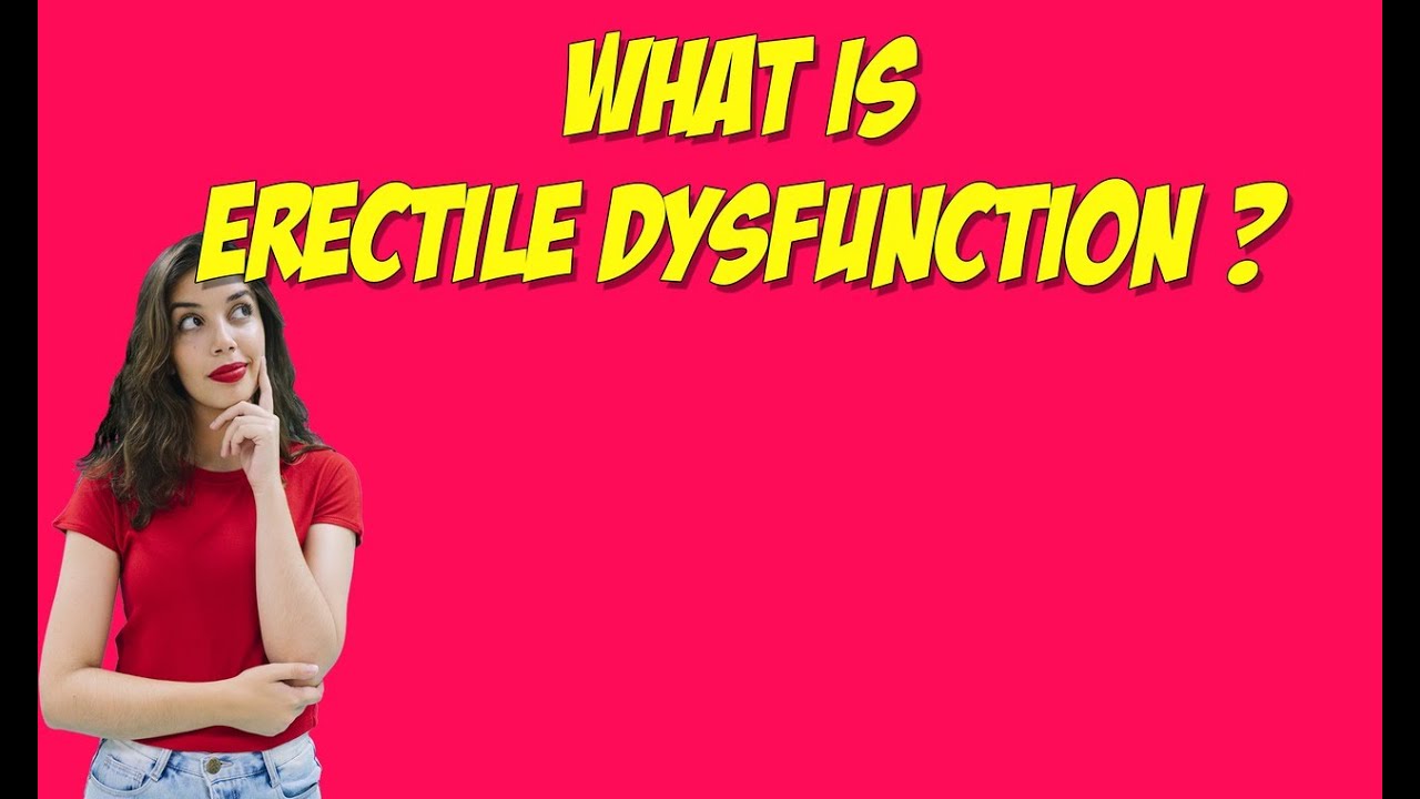 What Is Erectile Dysfunction ? Causes, Symptoms, & Treatment - YouTube