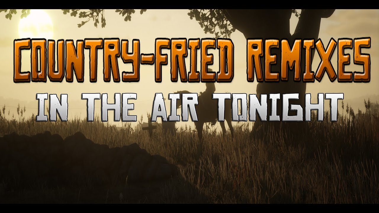 Country Fried Remixes - In the Air Tonight (Country Fried Alt Version ...