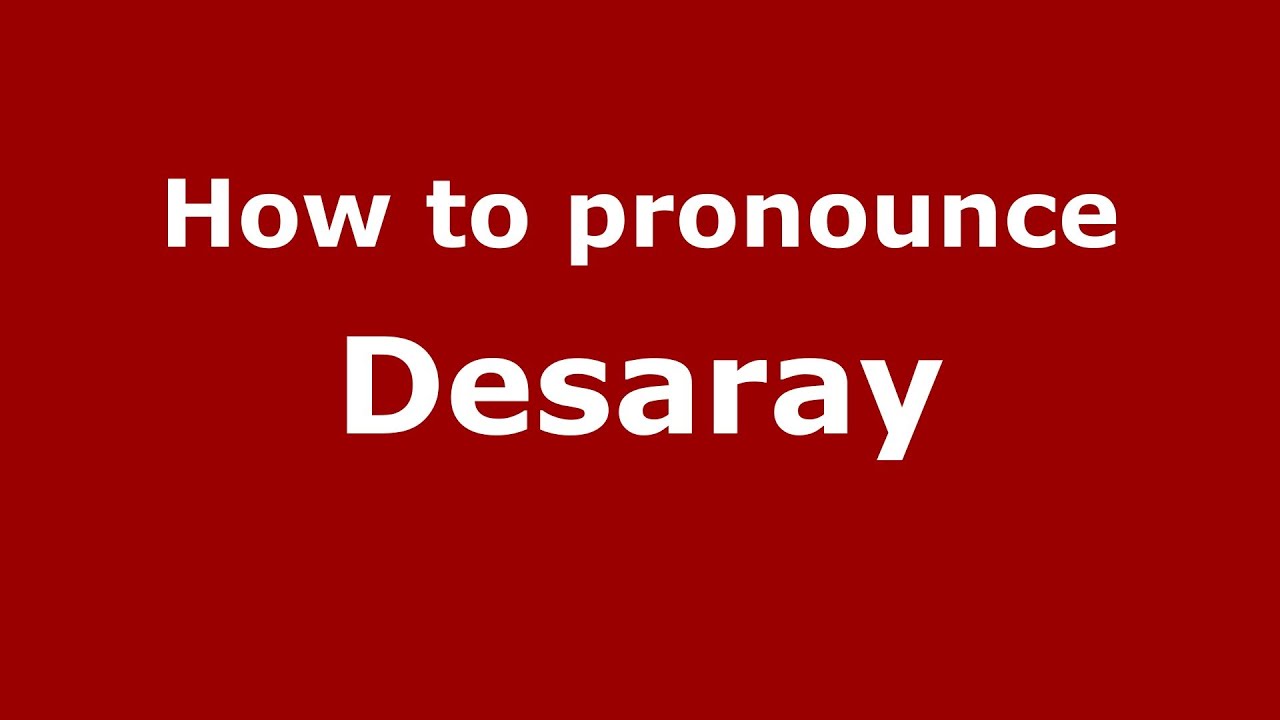 How to pronounce Desaray (French/France) - PronounceNames.com - YouTube