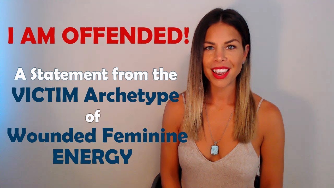 I Am Offended! | A Statement From the Victim Archetype of Wounded ...