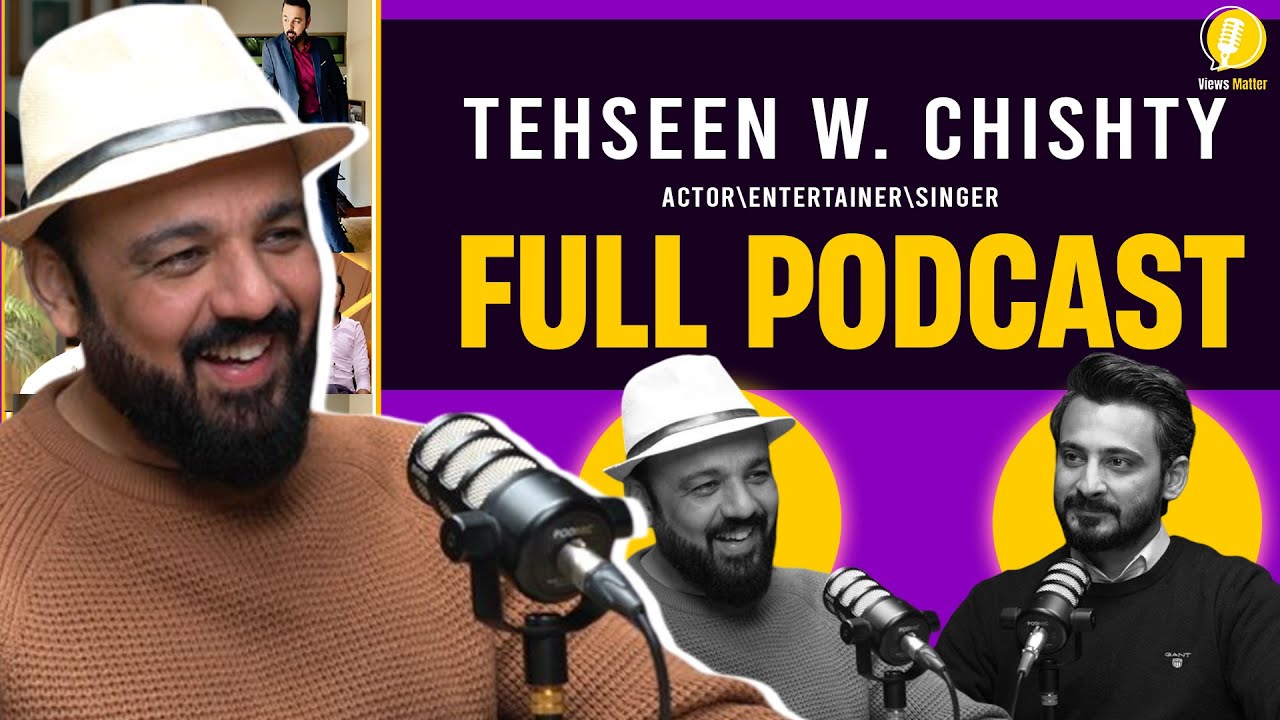 Tehseen W. Chishty - Actor, Singer, Entertainer | Full Podcast | Views ...