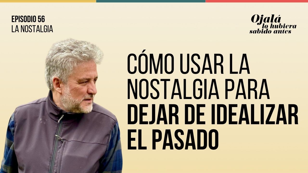 Ep.56 | La nostalgia y sus efectos en la salud emocional |🎙Ojalá lo ...