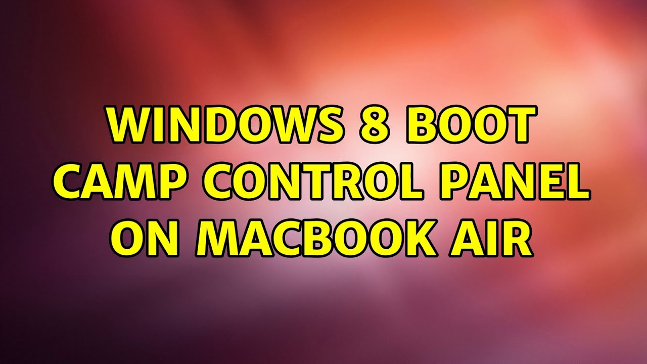 Windows 8 Boot Camp Control Panel On MacBook Air 2 Solutions YouTube Windows 8 Boot Camp Control Panel On MacBook Air 2 Solutions YouTube