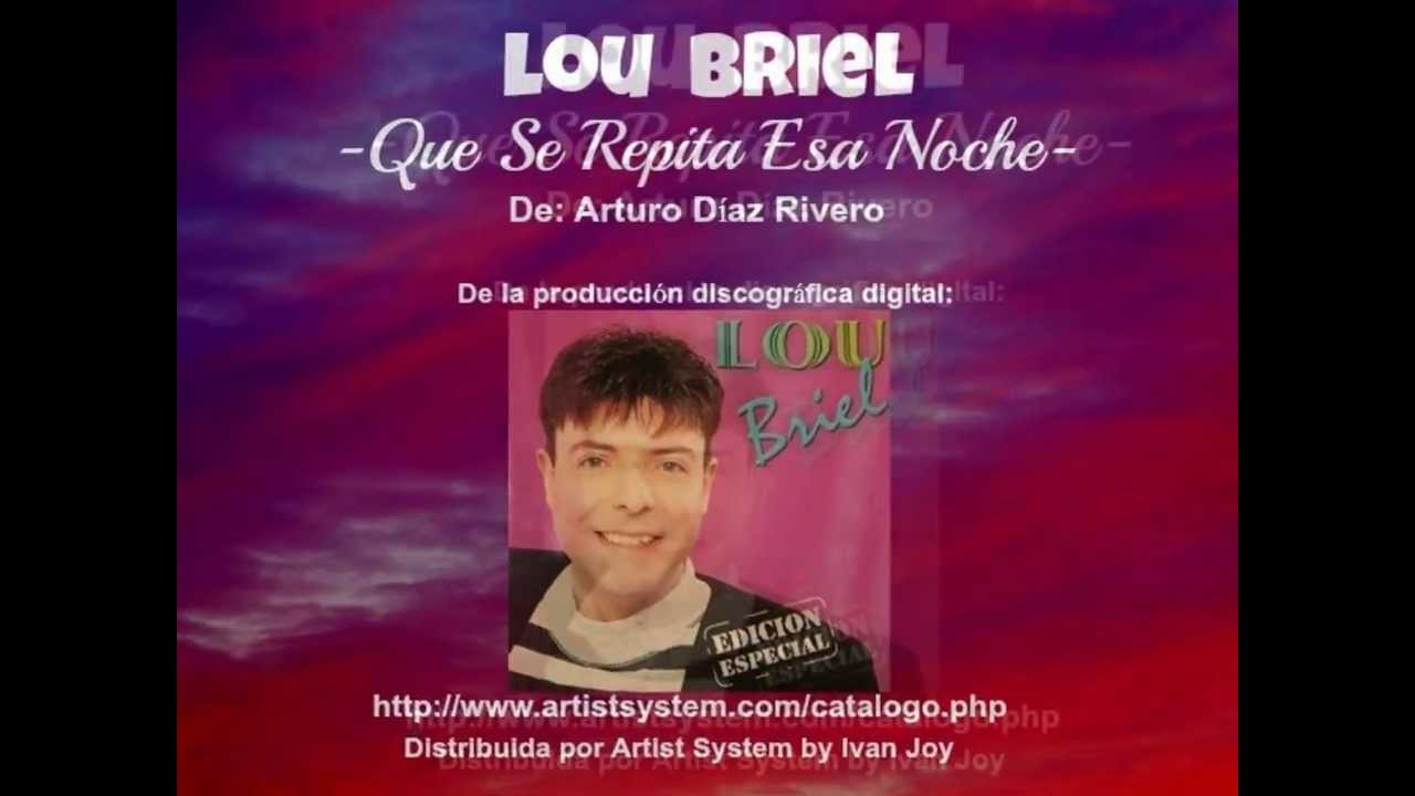 Lou Briel - QUE SE REPITA ESA NOCHE- de Arturo Díaz Rivero - YouTube
