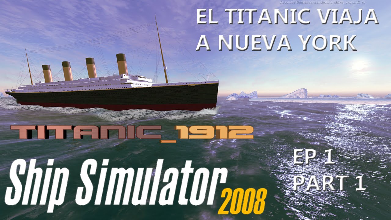 SHIP SIMULATOR 2008 | EP 1 PART 1 | EL TITANIC VIAJA A NUEVA YORK ...