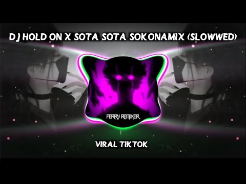 DJ HOLD ON X SOTA SOTA SOKONAMIX Slowwed viral Tiktok ( Ferry Remixer ) - YouTube