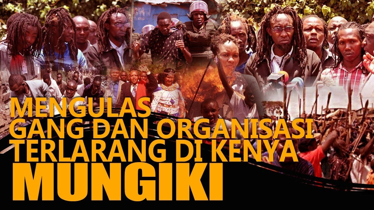 MUNGIKI : SEJARAH SINGKAT G4NG DAN ORGANISASI T3RL4R4NG DI KENYA - YouTube