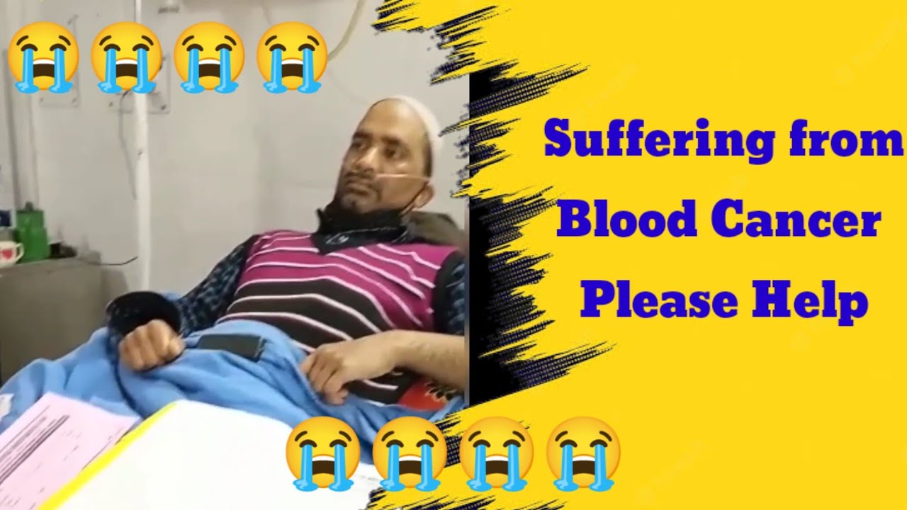 Patient Suffering from Blood Cancer Needs Our Help, Please Help ...