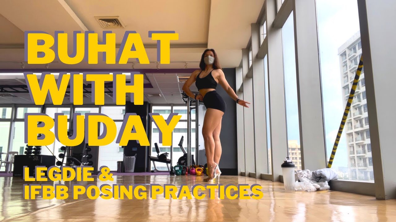 BUHAT WITH BUDAY | LEGDIE & IFBB POSING PRACTICES | VLOG#04 - YouTube