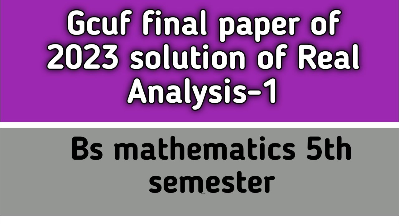 Gcuf final paper 2023 solution of real analysis-1 bs math 5th semester ...