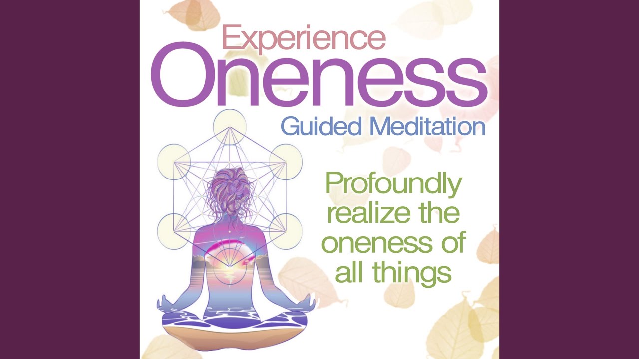 Experience Oneness Guided Meditation, Profoundly Realize the Oneness of ...