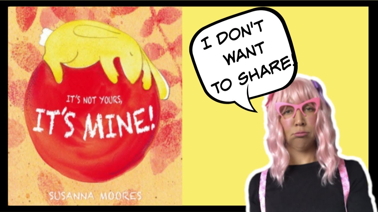 It's Not Yours, ITS MINE! Book By Susanna Moores - Read Aloud Story ...