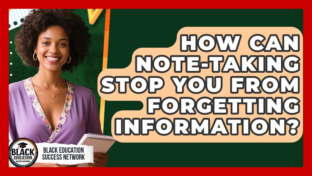 How Can Note-taking Stop You From Forgetting Information? - Black ...