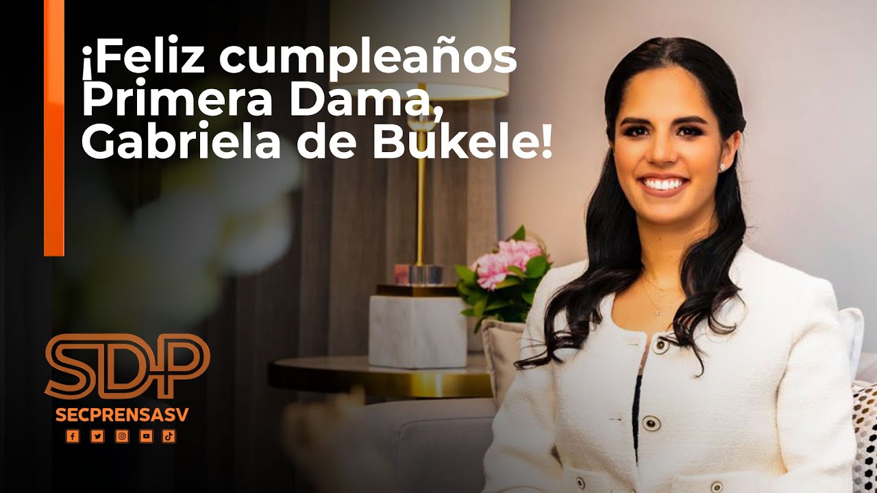 ¡Feliz cumpleaños Primera Dama Gabriela de Bukele! - YouTube