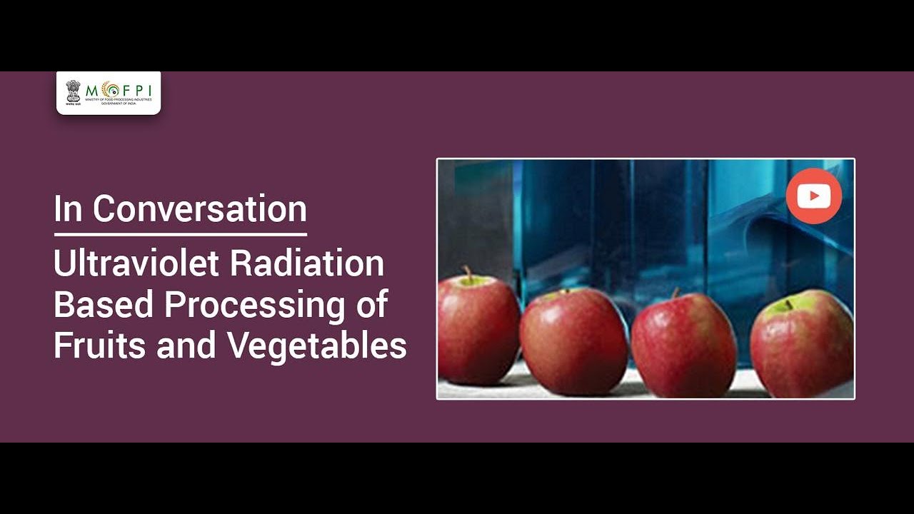 In Conversation: Ultraviolet Radiation Based Processing of Fruits and ...